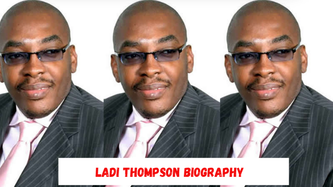 Ladi Thompson Biography: Age, Wife, Tribe, Net Worth & Career — BioBit